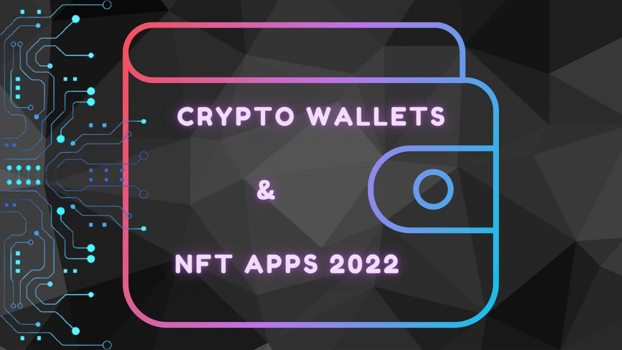 Crypto Wallets and Non Fungible Token (NFT) Apps 2022